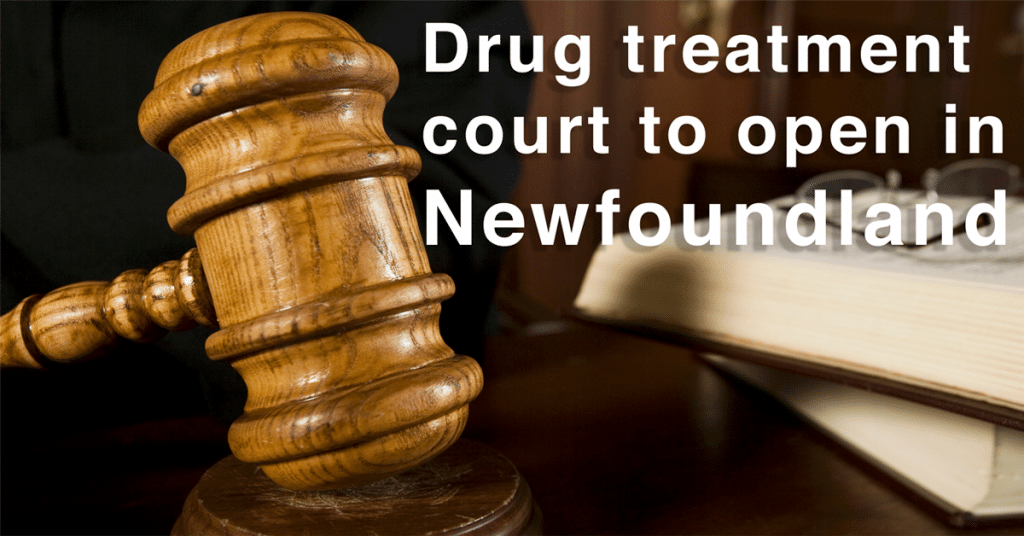 Drug treatment court to open in Newfoundland - DATAC