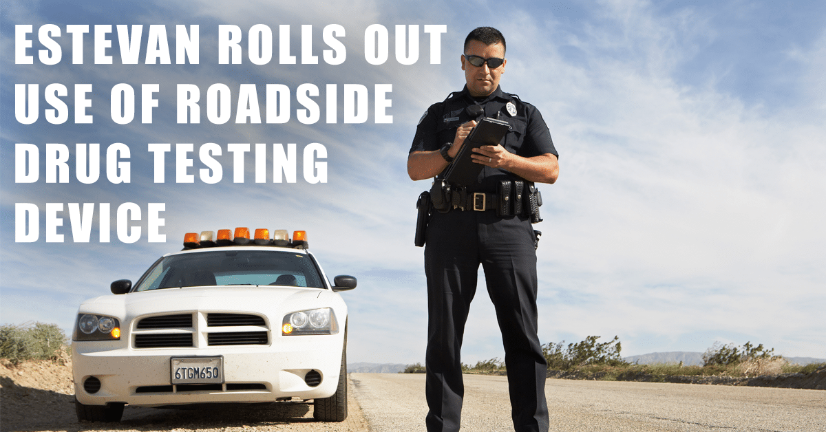 Estevan rolls out use of roadside drug testing device - DATAC