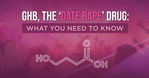GHB, the ‘date rape’ drug: What you need to know - DATAC