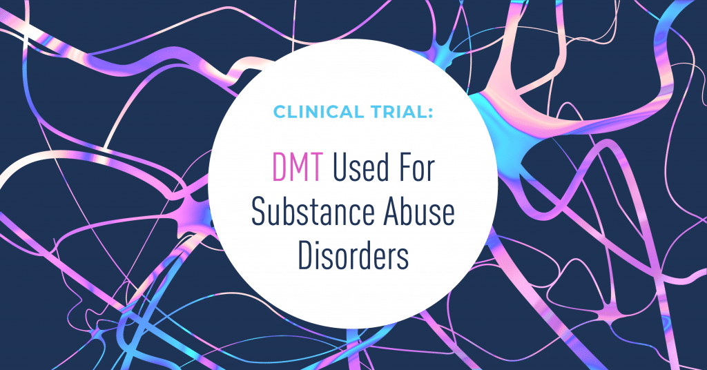 New clinical trial to explore DMT as treatment for substance use ...