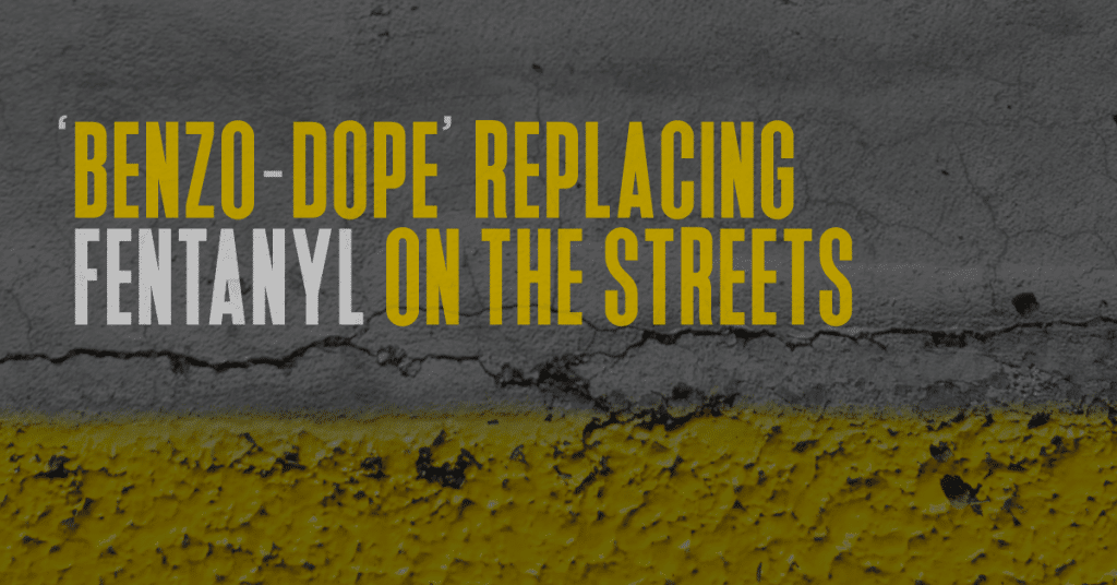 Dangerous 'benzo-dope' replacing fentanyl on the streets - DATAC