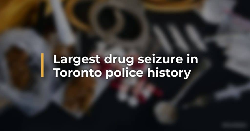 Toronto police have biggest drug seizure month ever - DATAC
