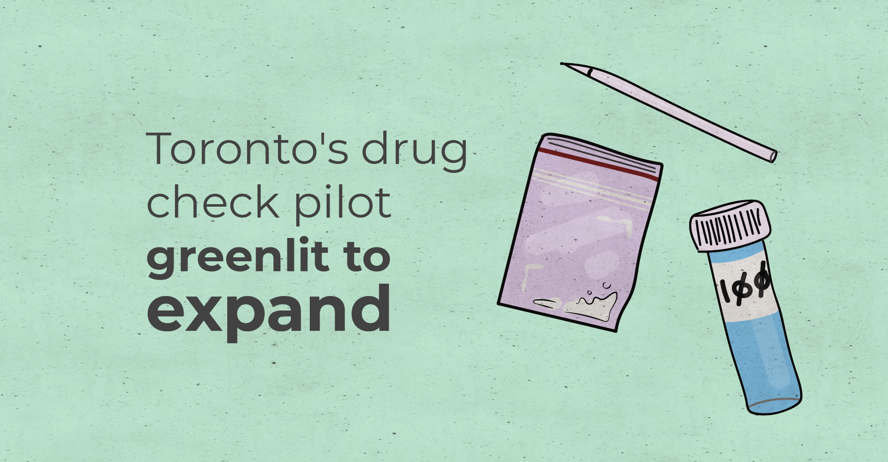Toronto's drug checking pilot to expand - DATAC