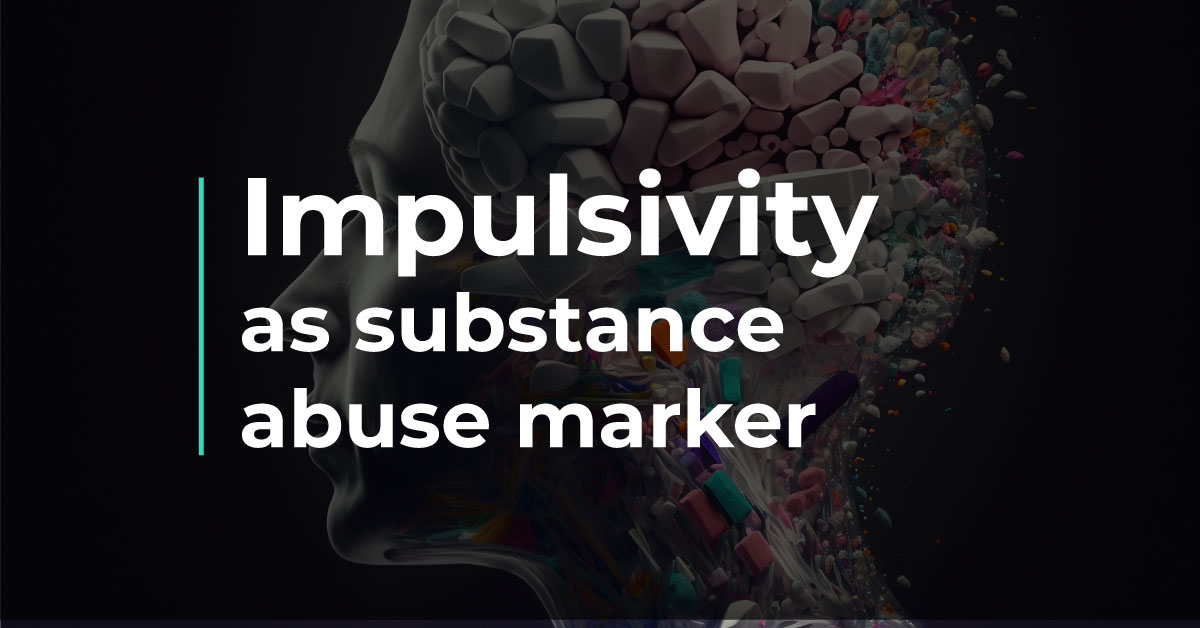 Impulsivity can predict drug use: New Study - DATAC
