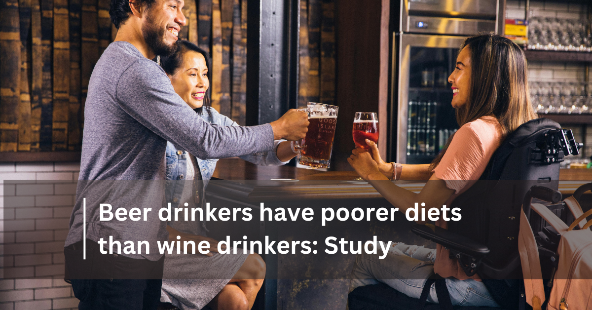 Beer drinkers have poorer diets than wine drinkers: Study - DATAC