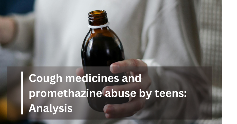 Cough medicines and promethazine abuse by teens: Analysis - DATAC