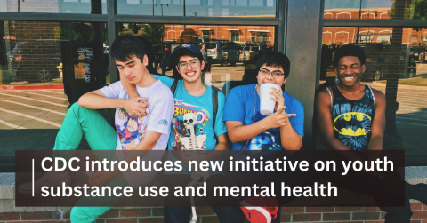 CDC introduces new initiative on youth substance use and mental health ...